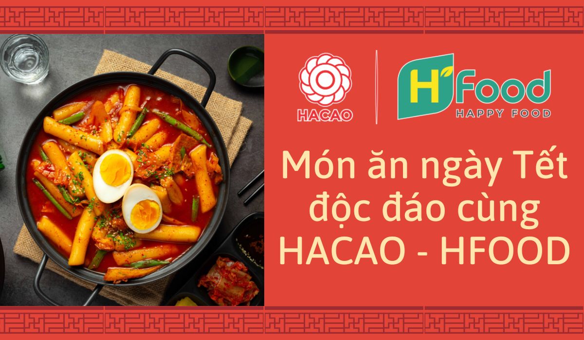 Món ăn ngày Tết độc đáo cùng HACAO - HFOOD